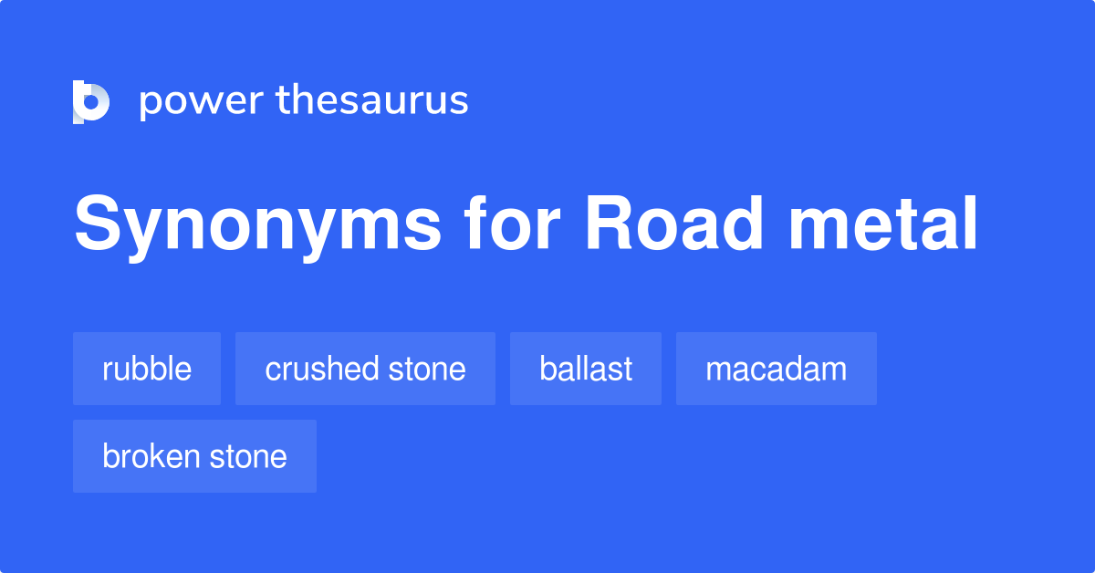 ROAD METAL Synonyms: 26 Similar Words & Phrases