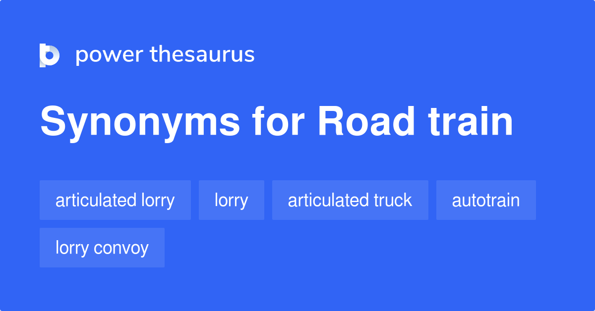 Road Train synonyms - 74 Words and Phrases for Road Train