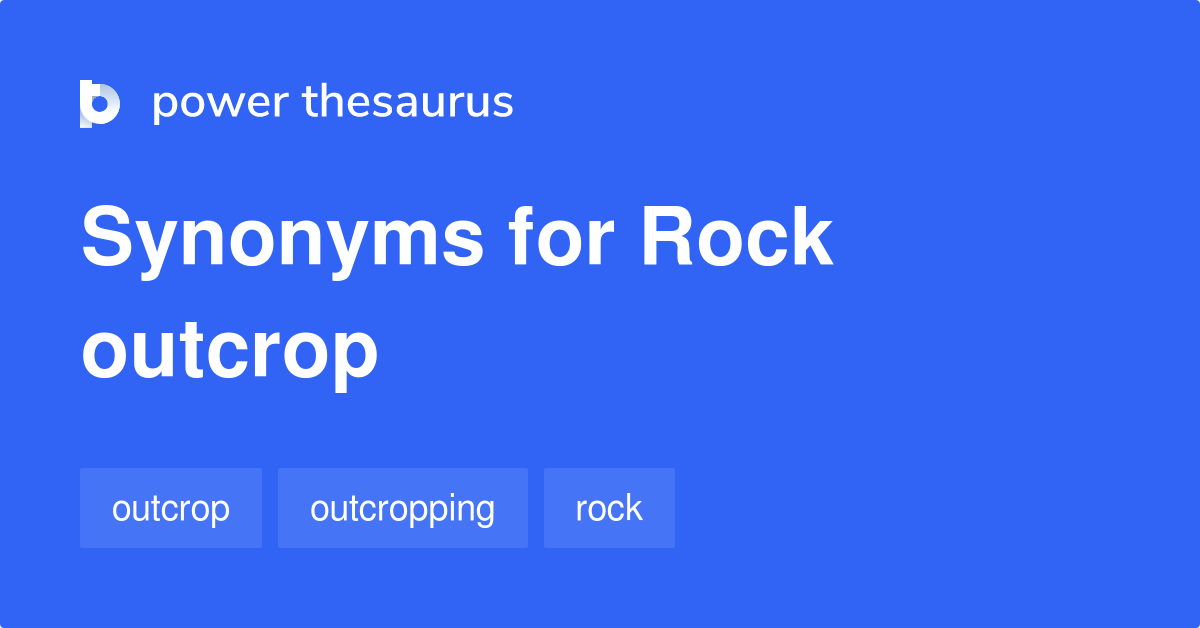 ROCK OUTCROP Synonyms: 66 Similar Words & Phrases