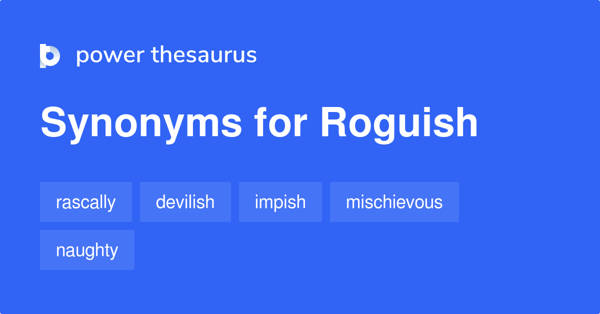 ROGUISH Synonyms: 579 Similar Words & Phrases