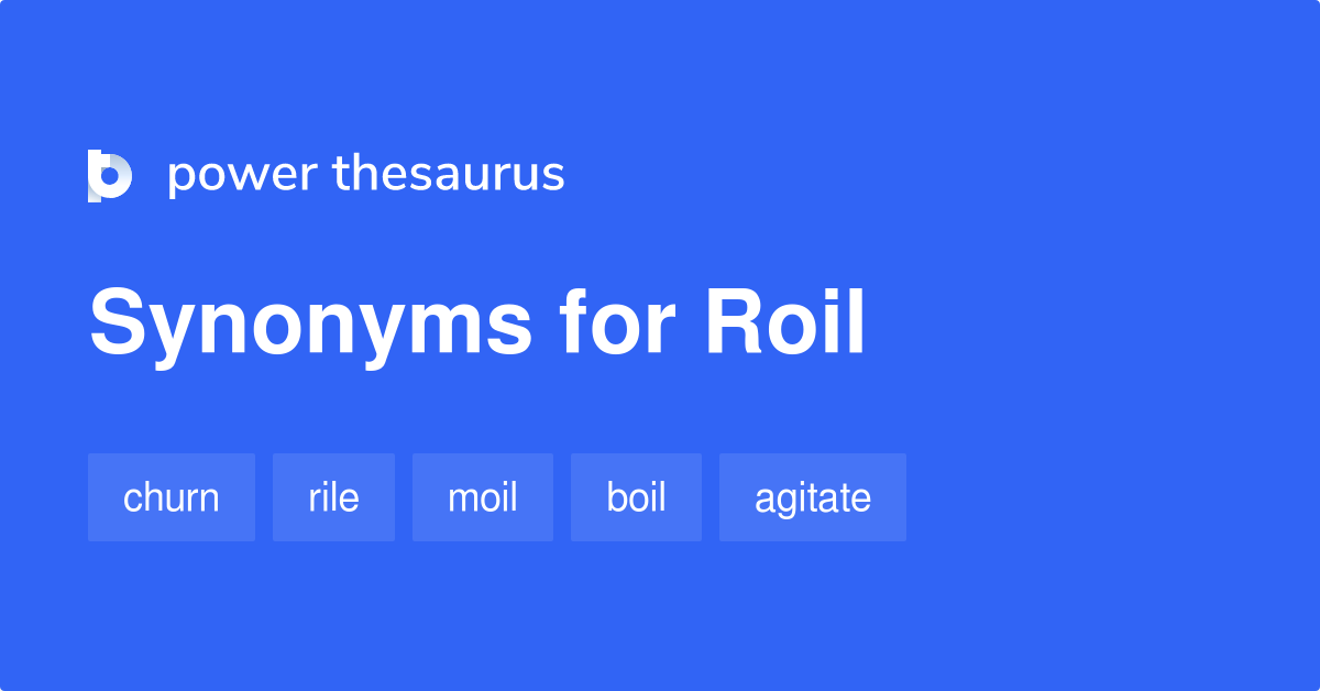ROIL Synonyms: 767 Similar Words & Phrases