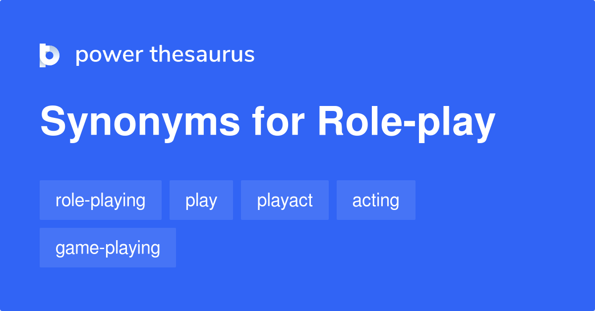 ROLE-PLAY Synonyms: 40 Similar Words & Phrases