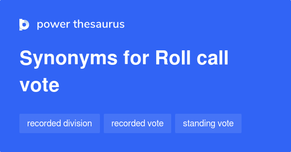 Roll Call Vote synonyms - 49 Words and Phrases for Roll Call Vote