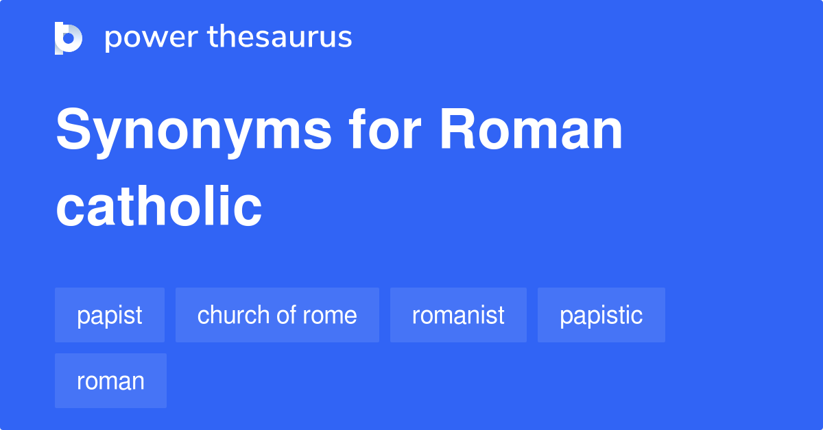 ROMAN CATHOLIC Synonyms: 241 Similar Words & Phrases