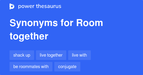 Room Together synonyms - 53 Words and Phrases for Room Together