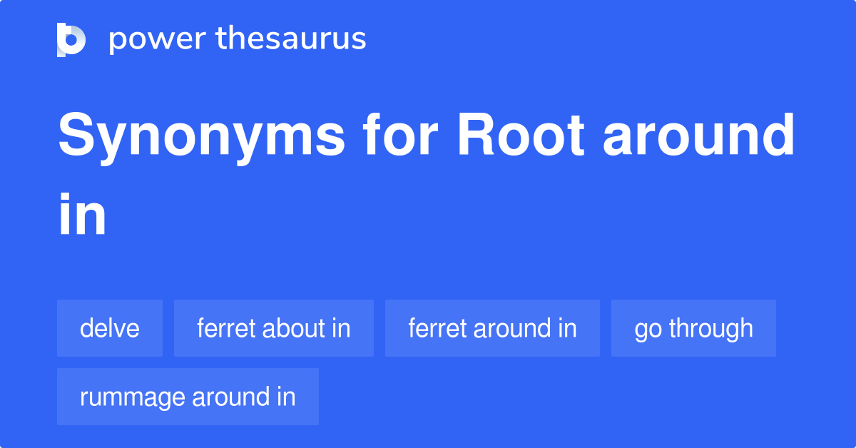 Root Around In synonyms - 50 Words and Phrases for Root Around In
