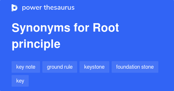 Root Principle synonyms - 75 Words and Phrases for Root Principle