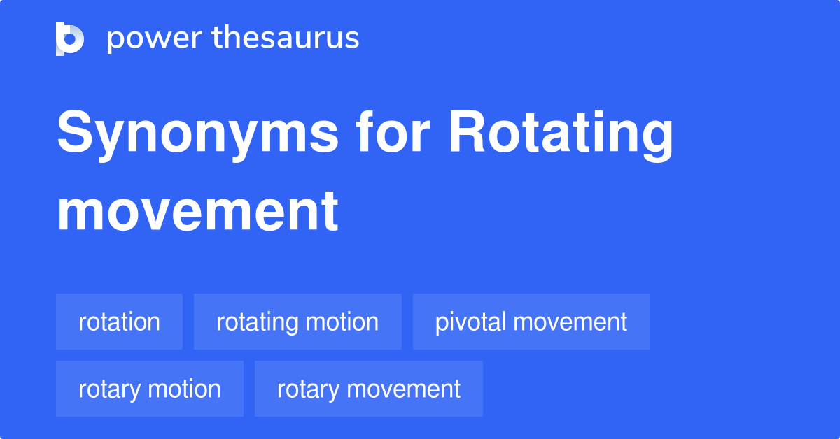 Rotating Movement synonyms - 70 Words and Phrases for Rotating Movement