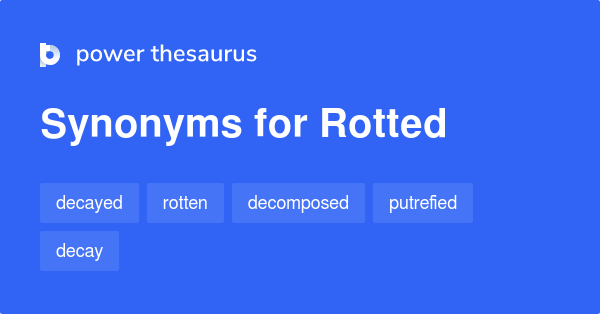ROTTED Synonyms: 302 Similar Words & Phrases
