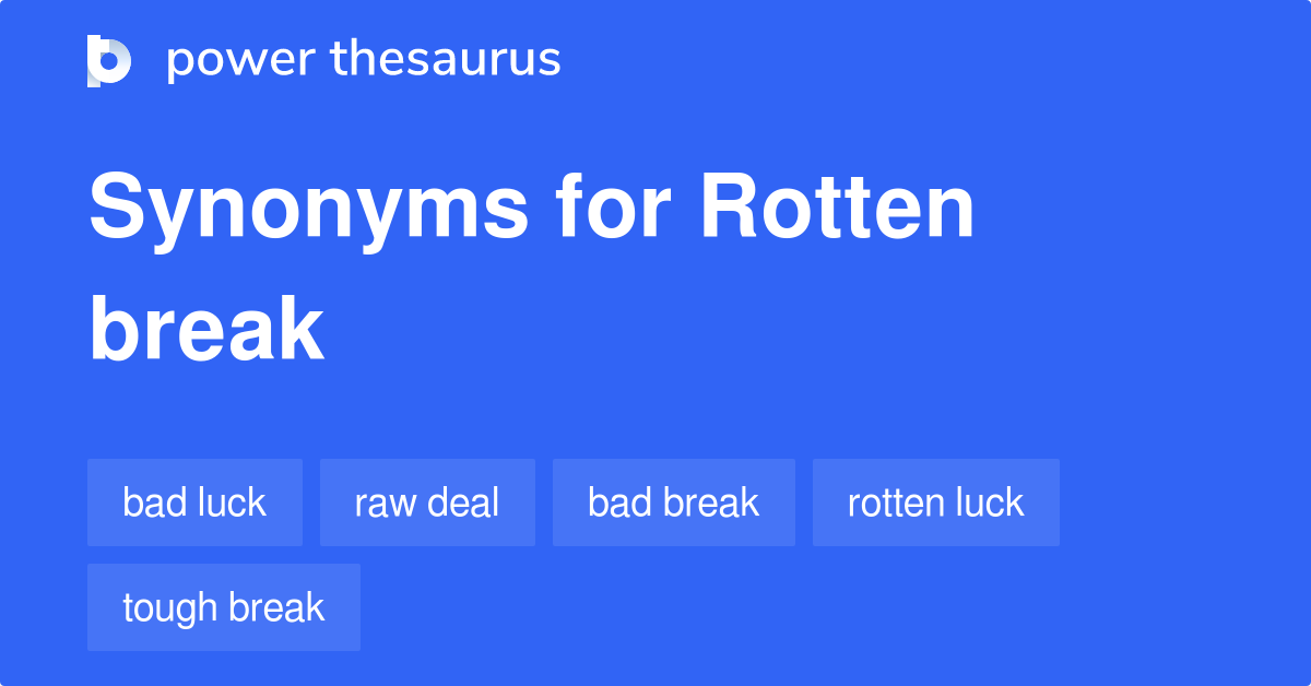 Rotten Break synonyms - 19 Words and Phrases for Rotten Break