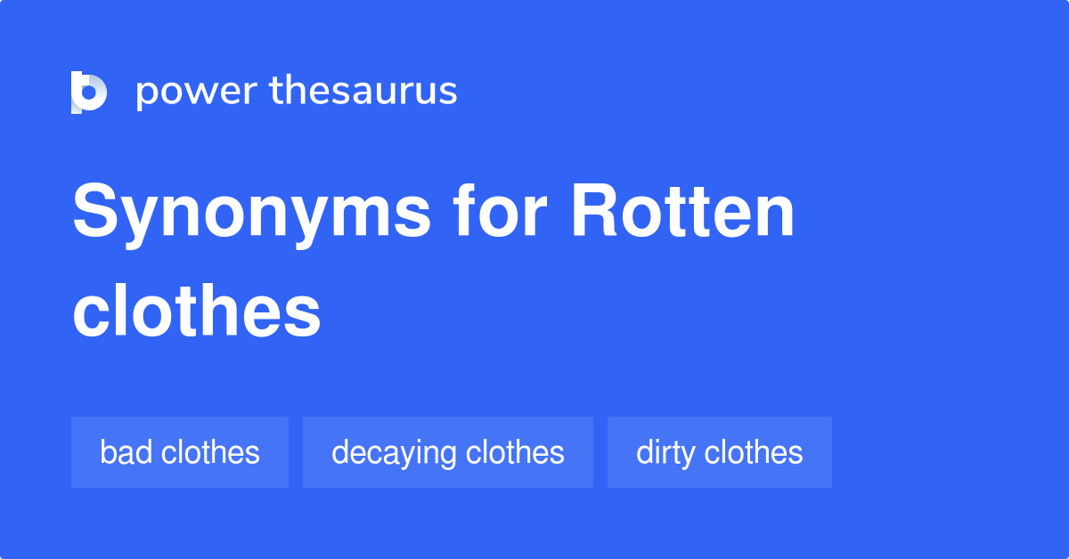 Rotten Clothes synonyms - 7 Words and Phrases for Rotten Clothes
