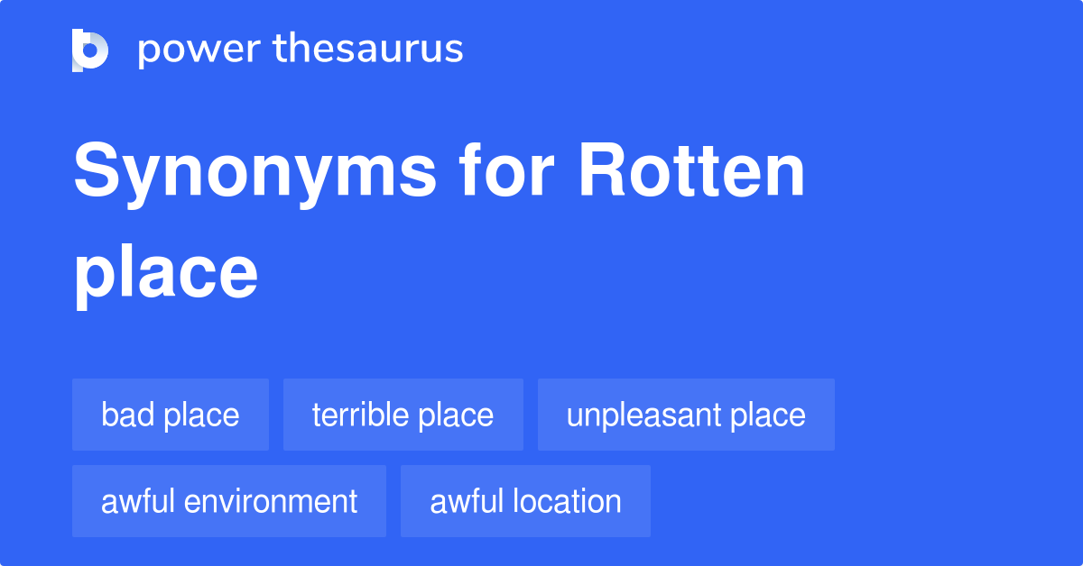 Rotten Place synonyms - 52 Words and Phrases for Rotten Place