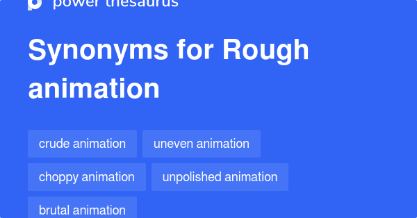 Rough Animation synonyms - 30 Words and Phrases for Rough Animation