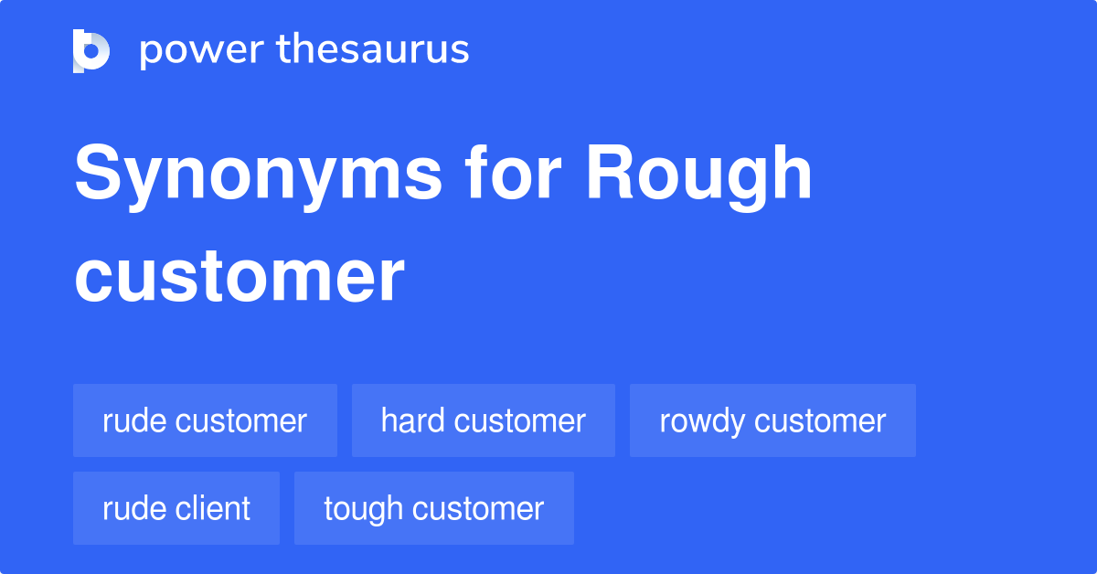 Rough Customer synonyms - 32 Words and Phrases for Rough Customer