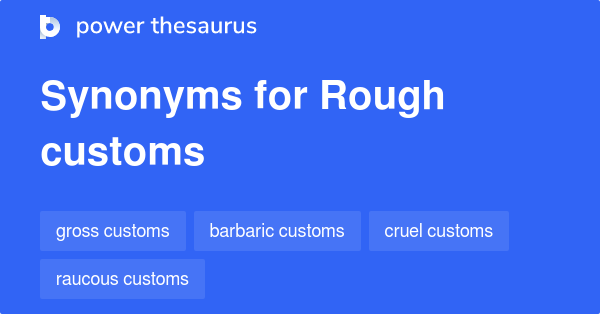 Rough Customs synonyms - 14 Words and Phrases for Rough Customs