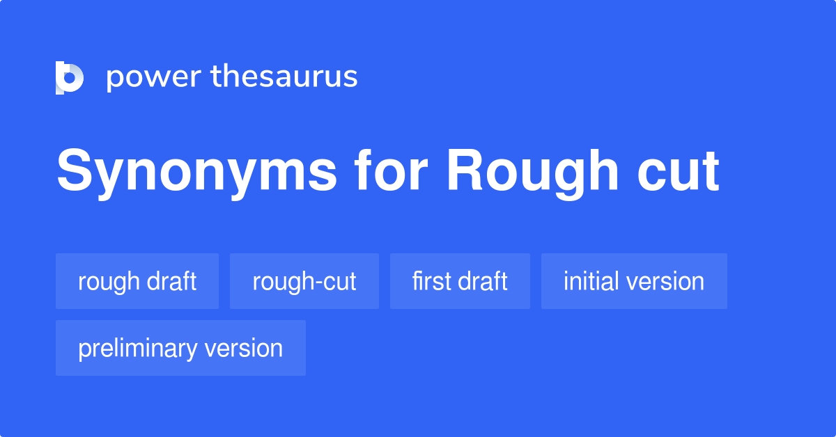 ROUGH CUT Synonyms: 197 Similar Words & Phrases