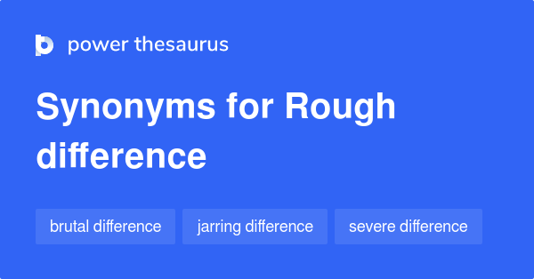 Rough Difference synonyms - 5 Words and Phrases for Rough Difference