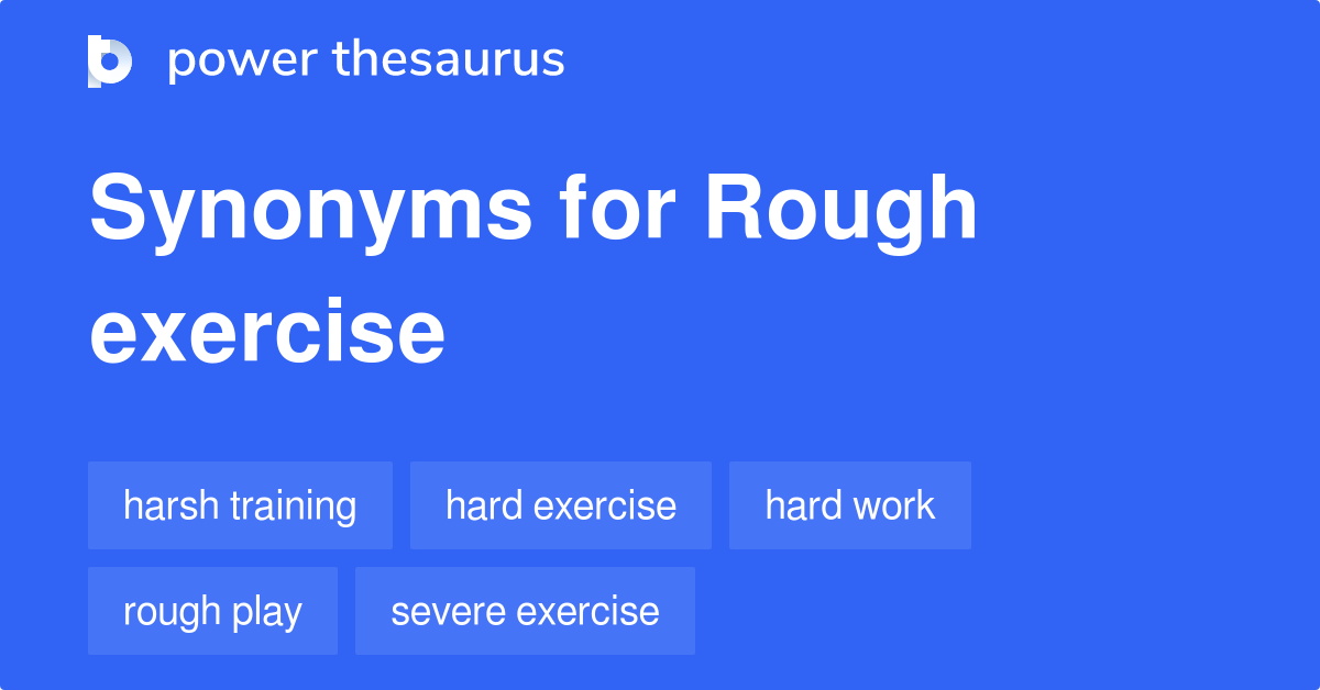 Rough Exercise synonyms - 9 Words and Phrases for Rough Exercise