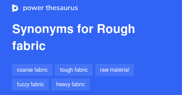 ROUGH FABRIC Synonyms: 159 Similar Words & Phrases