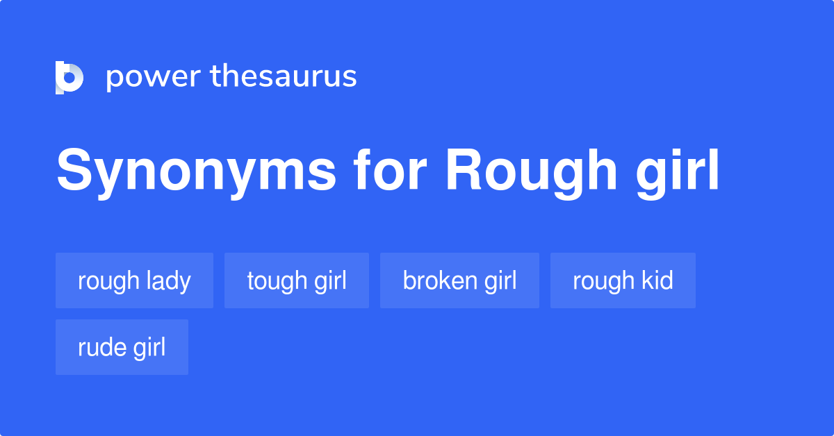 Rough Girl synonyms - 62 Words and Phrases for Rough Girl