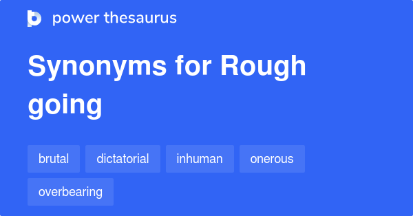 Rough Going synonyms - 38 Words and Phrases for Rough Going