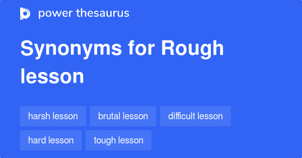 Rough Lesson synonyms - 14 Words and Phrases for Rough Lesson
