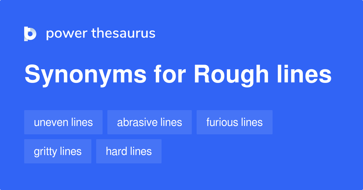 Rough Lines synonyms - 33 Words and Phrases for Rough Lines