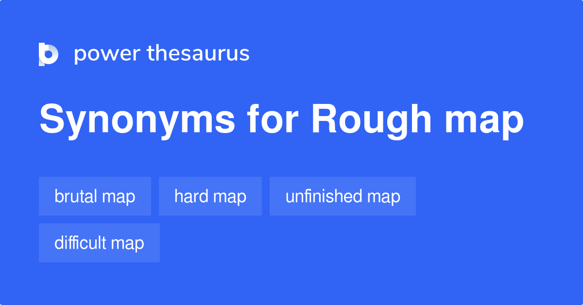 Rough Map synonyms - 16 Words and Phrases for Rough Map