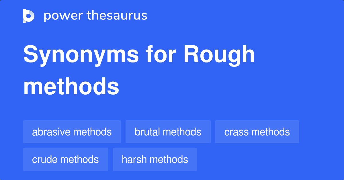 Rough Methods synonyms - 23 Words and Phrases for Rough Methods