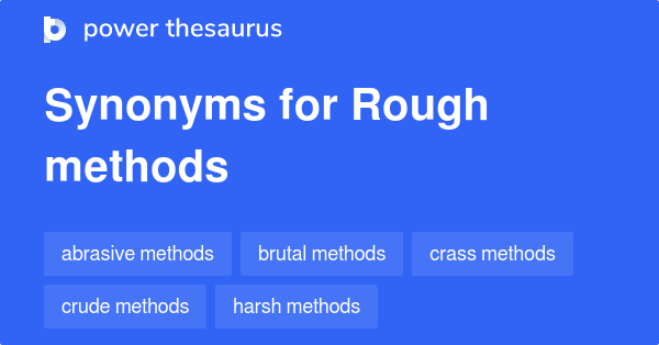 Rough Methods synonyms - 23 Words and Phrases for Rough Methods