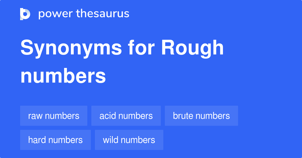 ROUGH NUMBERS Synonyms: 44 Similar Words & Phrases