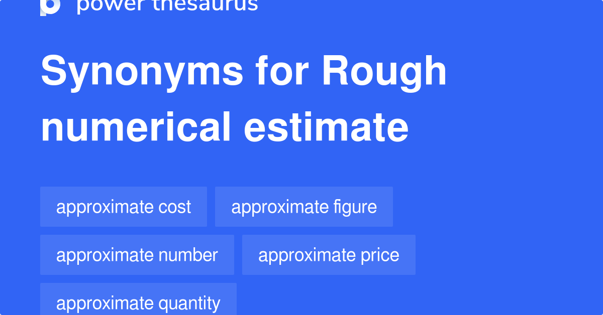Rough Numerical Estimate synonyms - 45 Words and Phrases for Rough ...