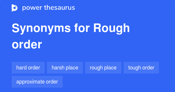Rough Order synonyms - 128 Words and Phrases for Rough Order