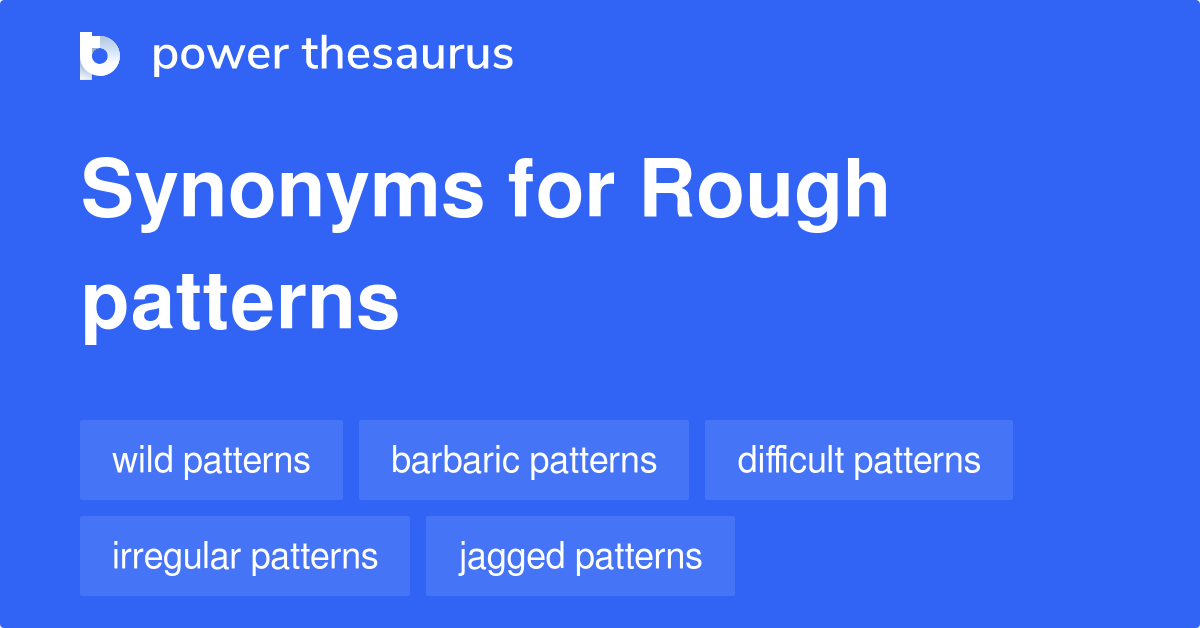 Rough Patterns synonyms - 10 Words and Phrases for Rough Patterns