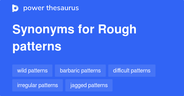 Rough Patterns synonyms - 10 Words and Phrases for Rough Patterns