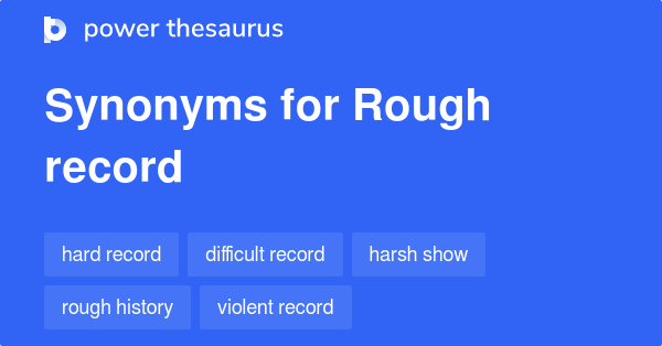 Rough Record synonyms - 17 Words and Phrases for Rough Record