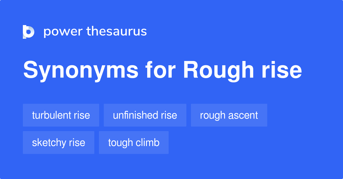 Rough Rise synonyms - 28 Words and Phrases for Rough Rise