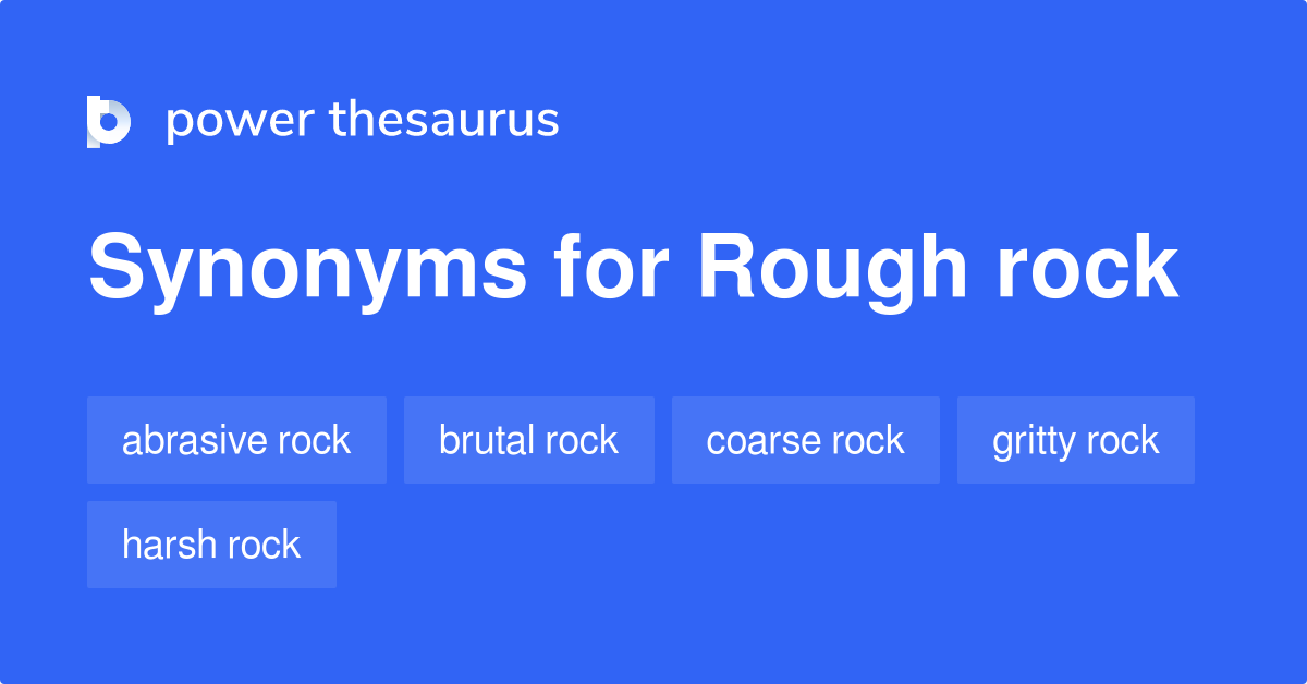 ROUGH ROCK Synonyms: 86 Similar Phrases