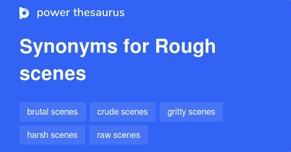 Rough Scenes synonyms - 12 Words and Phrases for Rough Scenes