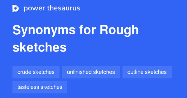 Rough Sketches synonyms - 6 Words and Phrases for Rough Sketches