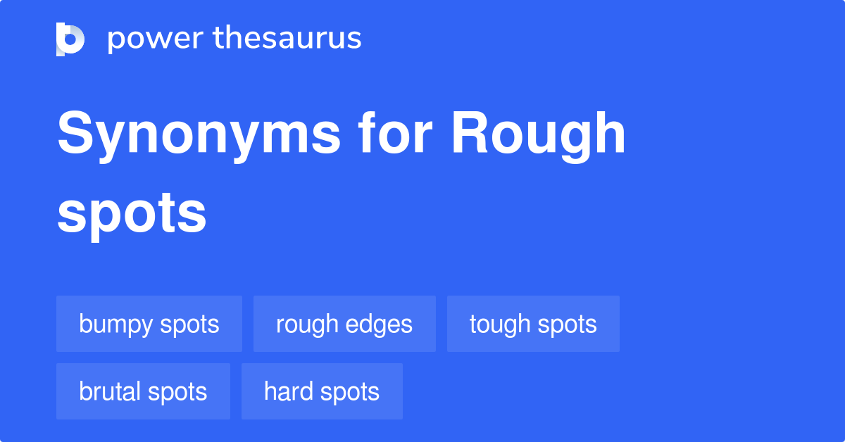 Rough Spots synonyms - 73 Words and Phrases for Rough Spots