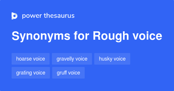 ROUGH VOICE Synonyms: 271 Similar Words & Phrases