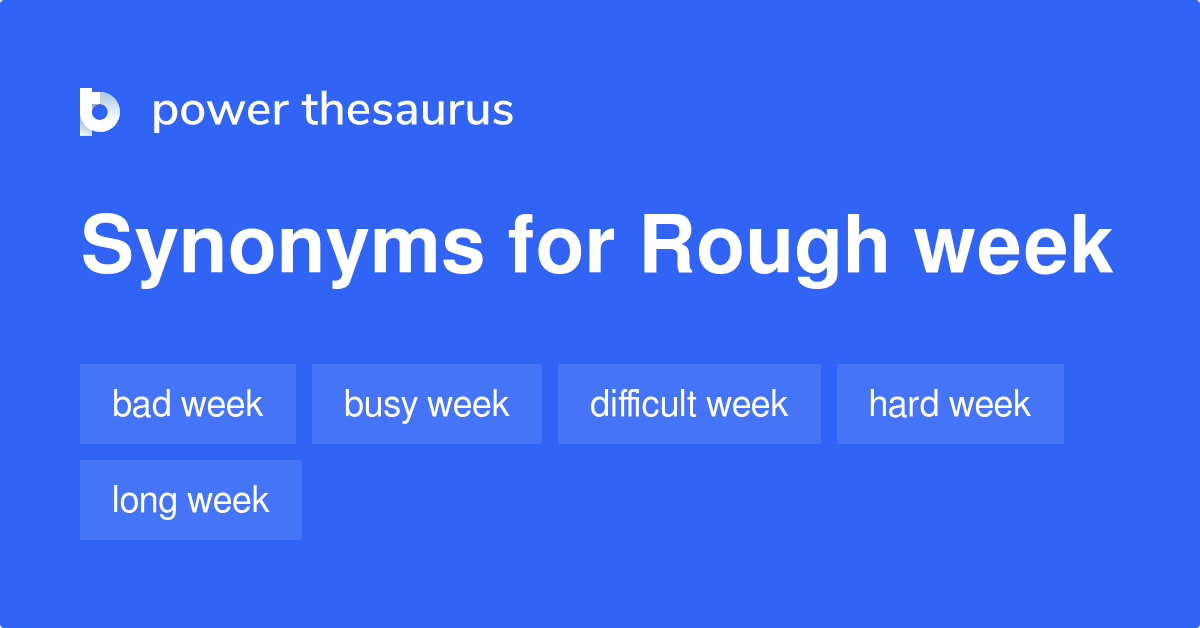 34 ROUGH WEEK Synonyms