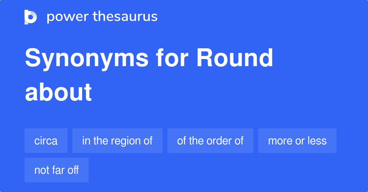 ROUND ABOUT Synonyms: 60 Similar Words & Phrases