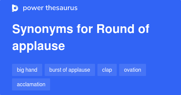 ROUND OF APPLAUSE Synonyms: 192 Similar Words & Phrases