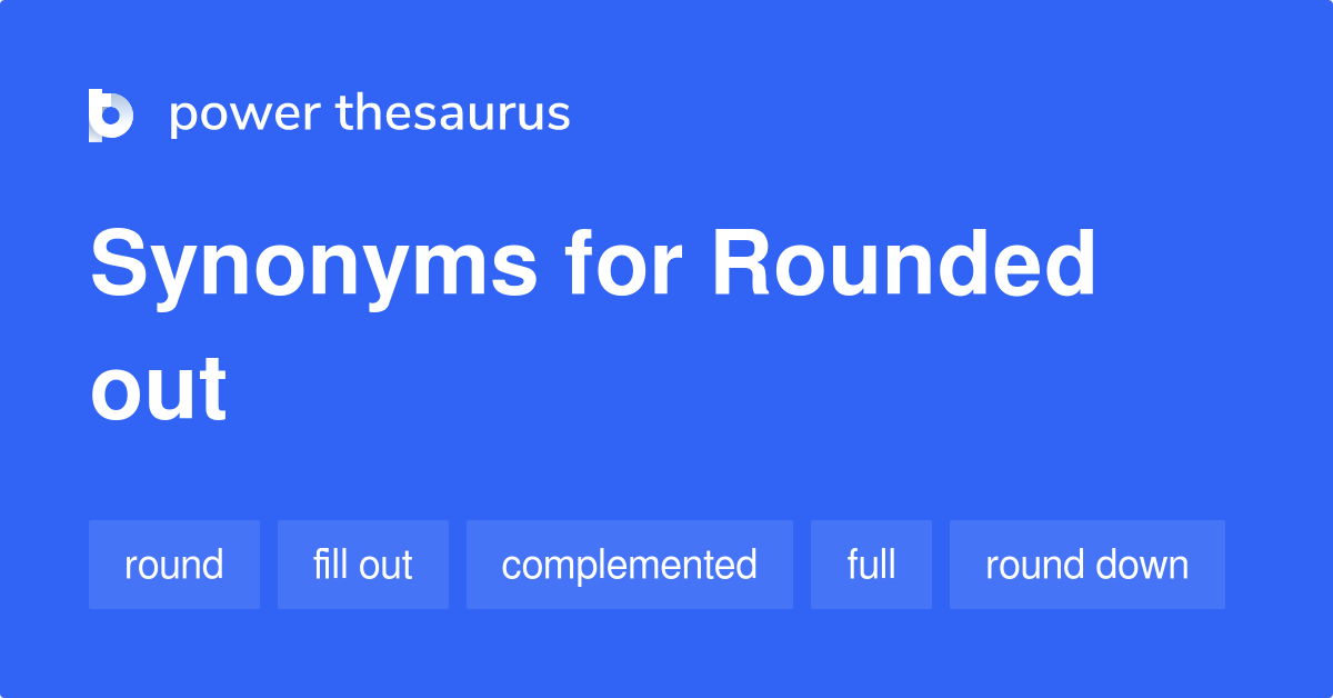 Rounded Out synonyms - 146 Words and Phrases for Rounded Out