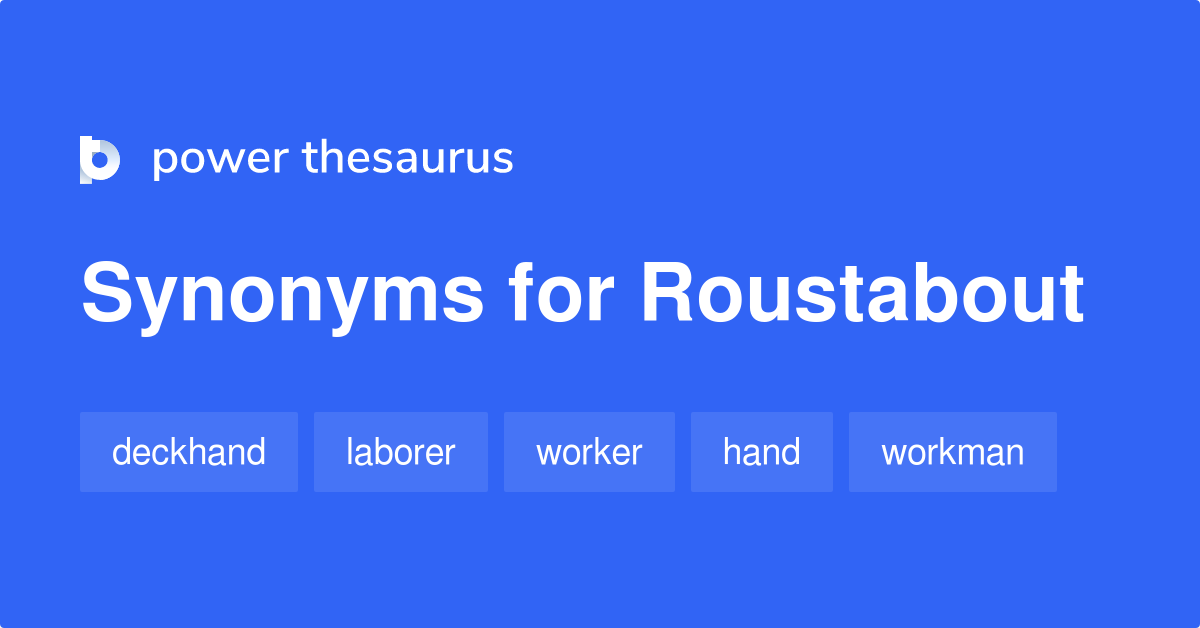 ROUSTABOUT Synonyms: 289 Similar Words & Phrases