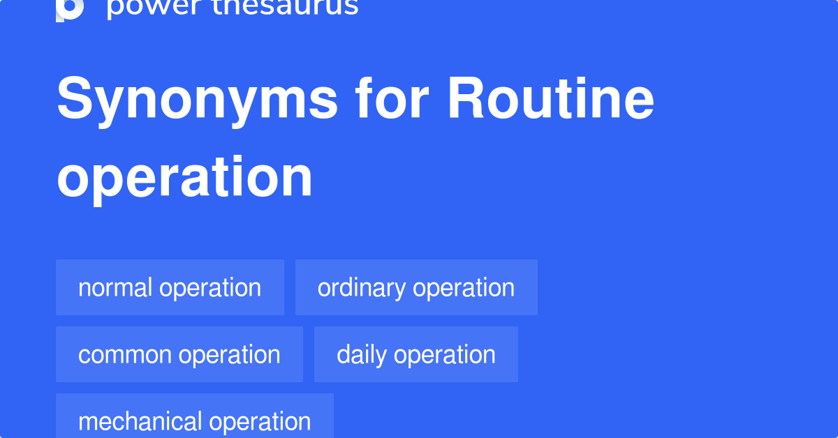 ROUTINE OPERATION Synonyms: 89 Similar Phrases