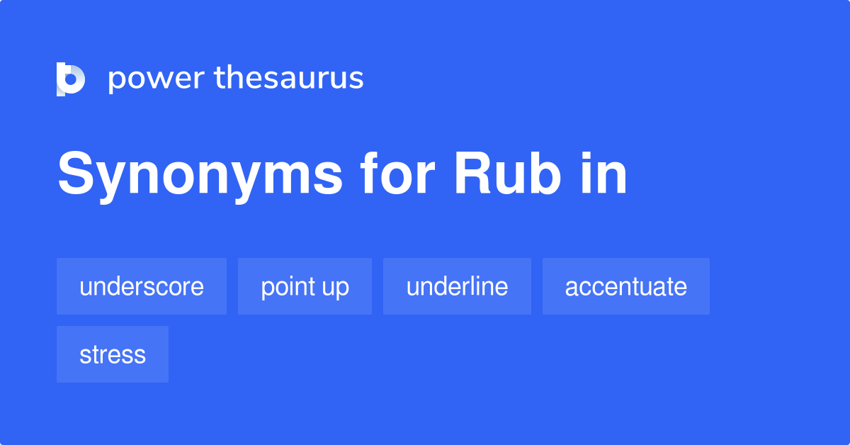 Rub In synonyms - 161 Words and Phrases for Rub In