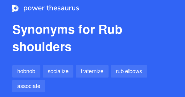 113 RUB SHOULDERS Synonyms